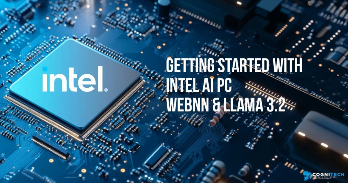 Intel AI PC Dev Kit, WebNN & Meta Llama 3.2 Getting Started
